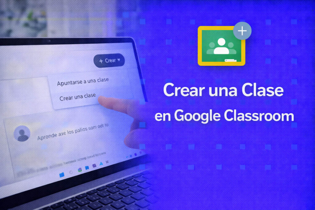 Cómo crear una clase en Google Classroom: Guía detallada